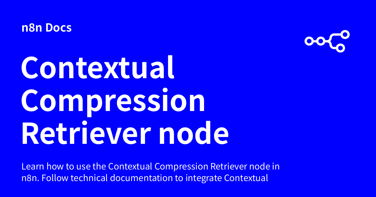 Contextual Compression Retriever node documentation | n8n Docs