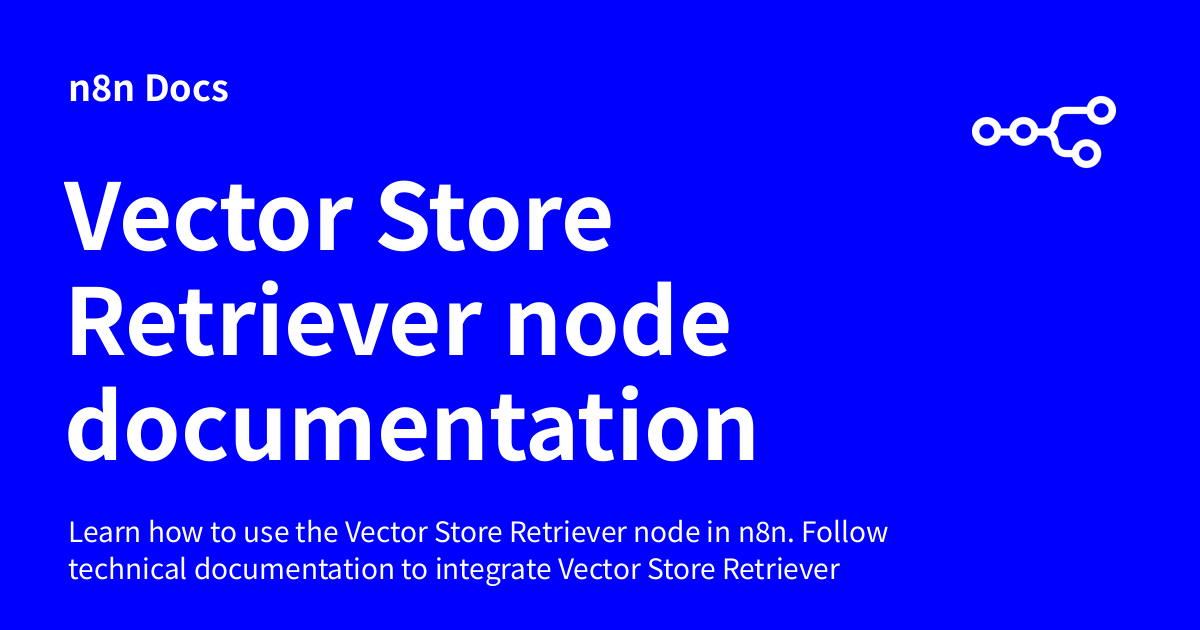 Vector Store Retriever node documentation | n8n Docs