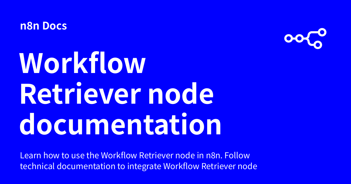 Workflow Retriever node documentation | n8n Docs