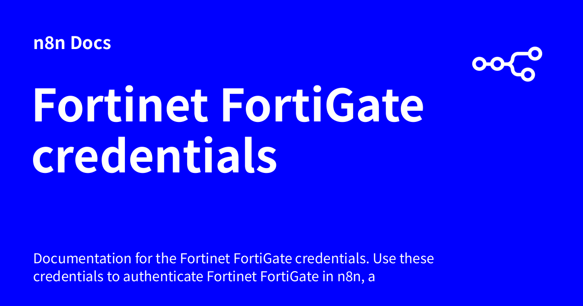Fortinet FortiGate credentials | n8n Docs